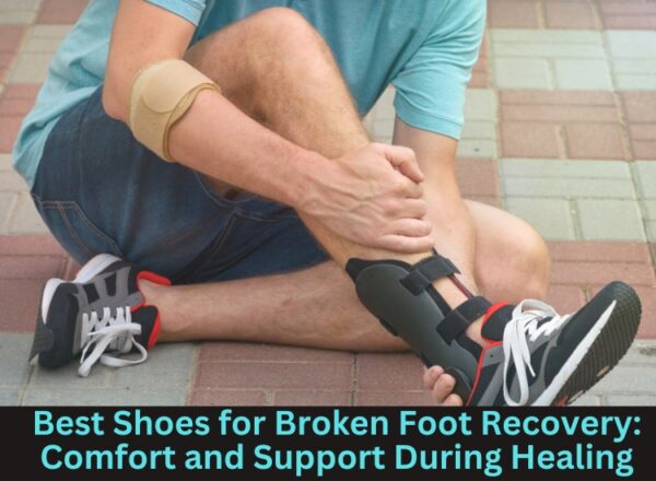Best Shoes for Broken Foot Recovery: Comfort and Support During Healing ...